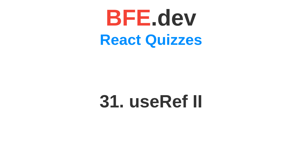 31. useRef II | BFE.dev - prepare for Front-End job interviews.