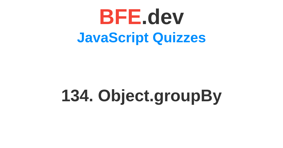 134. Object.groupBy | BFE.dev - prepare for Front-End job interviews.