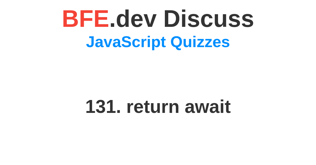 Discussion for 131. return await | BFE.dev