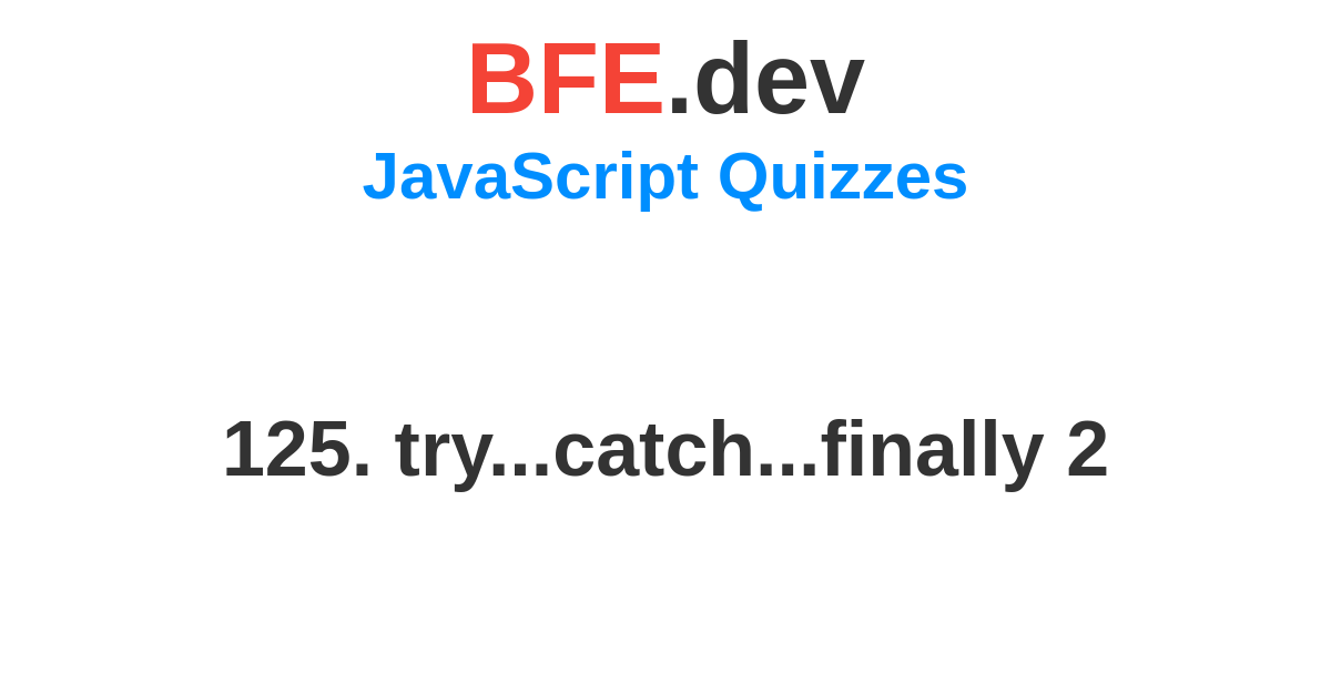 125. try...catch...finally 2 | BFE.dev - prepare for Front-End job ... 125. try...catch...finally 2 | BFE.dev - prepare for Front-End job ...